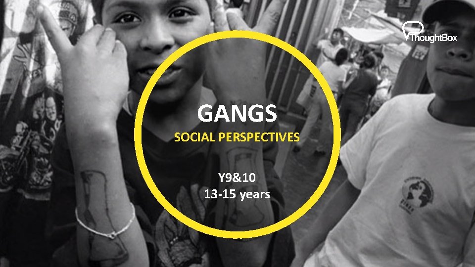 GANGS SOCIAL PERSPECTIVES Y 910 13 15 years