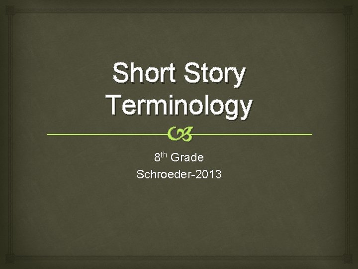 Short Story Terminology 8 th Grade Schroeder2013 Characterization