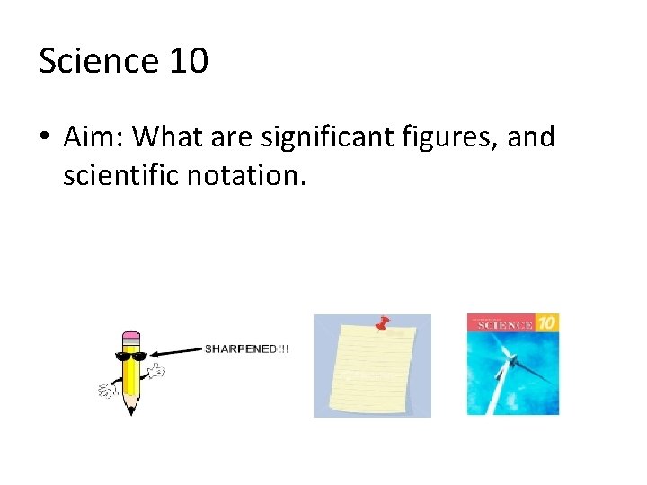 Science 10 Aim What are significant figures and