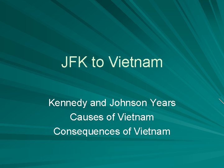 JFK to Vietnam Kennedy and Johnson Years Causes