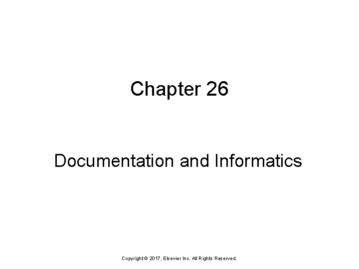 Chapter 26 Documentation and Informatics Copyright 2017 Elsevier