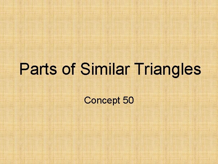 Parts of Similar Triangles Concept 50 In the