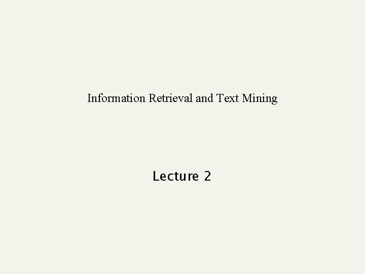 Information Retrieval and Text Mining Lecture 2 Recap