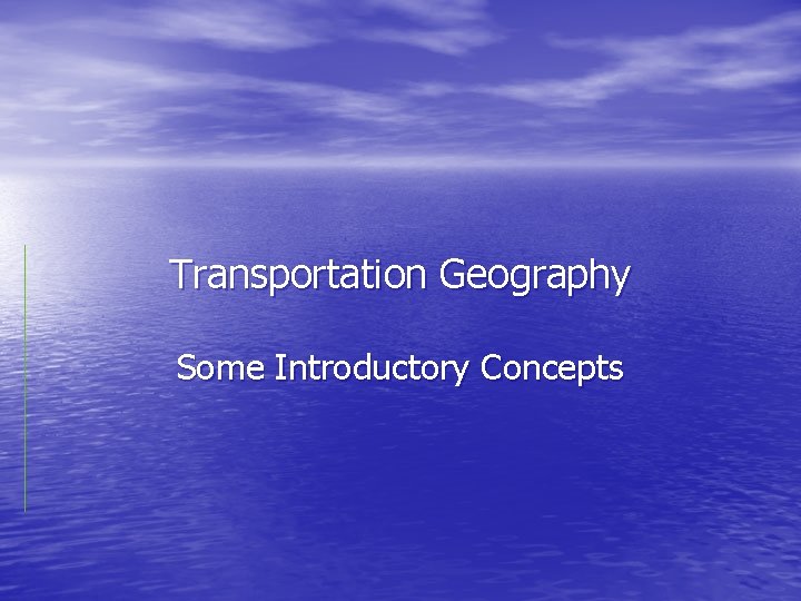 Transportation Geography Some Introductory Concepts Transportation ...