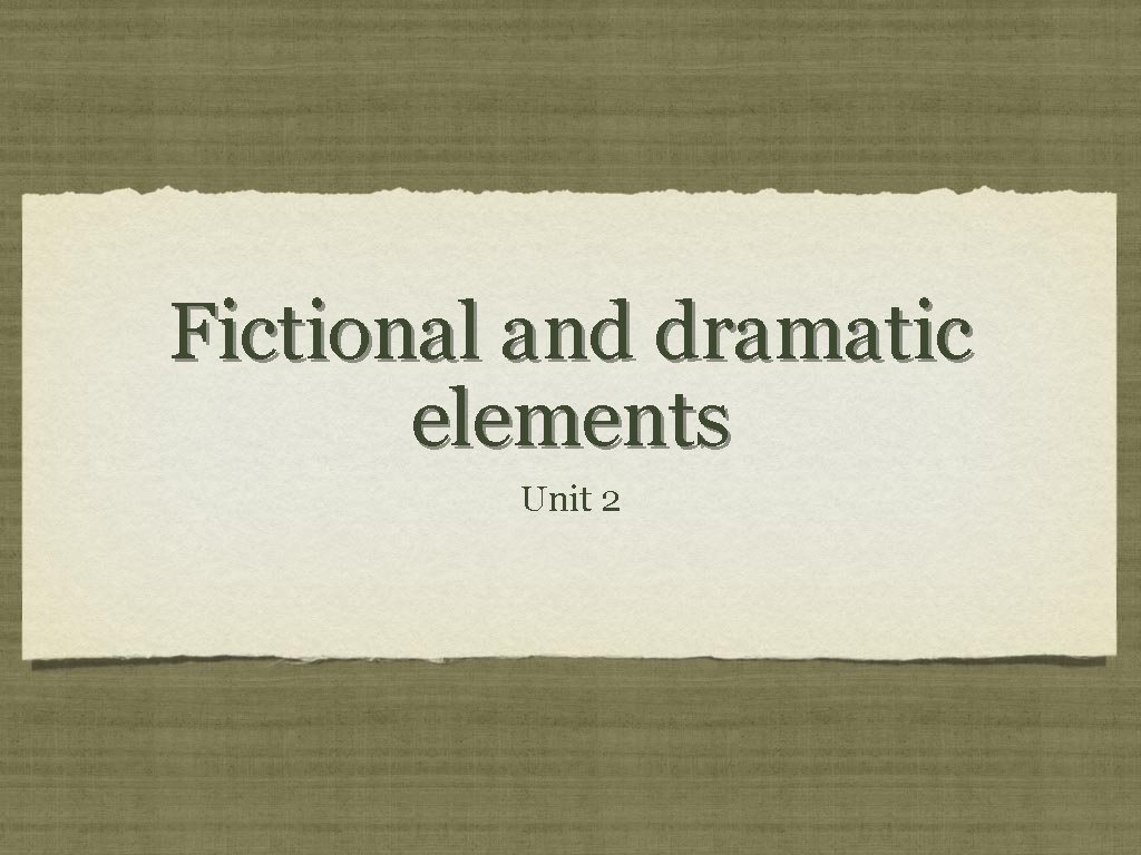 Fictional and dramatic elements Unit 2 Film Analysis