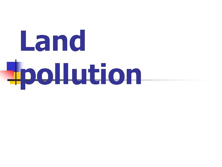Land pollution Introduction Solid waste is classified into