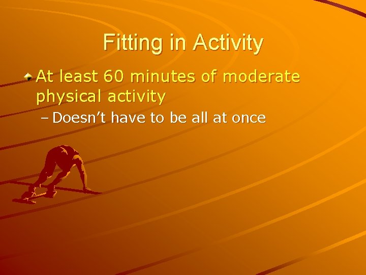 Physical Activity Any form or movement that causes