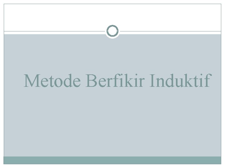 PENALARAN INDUKTIF Generalisasi Analogi dan Kausal 1 Metode