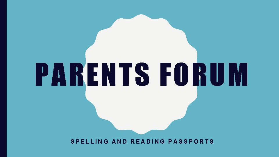 PARENTS FORUM SPELLING AND READING PASSPORTS SPELLING WHY
