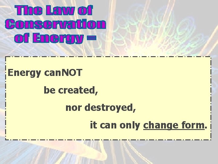 Energy can NOT be created nor destroyed it