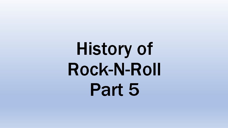 History of RockNRoll Part 5 By the end