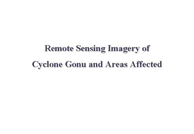 Remote Sensing Imagery of Cyclone Gonu and Areas
