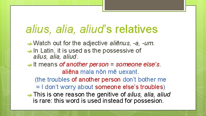 Latin Grammar Three new vocabulary items 1 alius