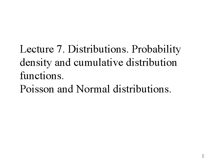 Lecture 7 Distributions Probability density and cumulative distribution