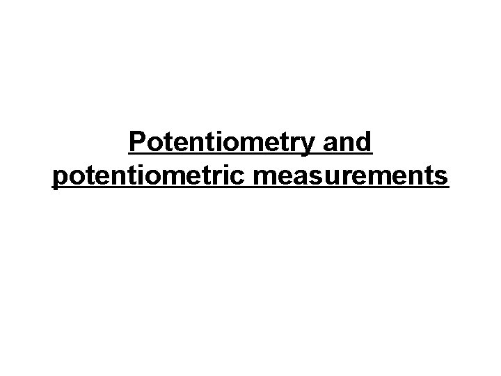 Potentiometry and potentiometric measurements potentiometer A device for