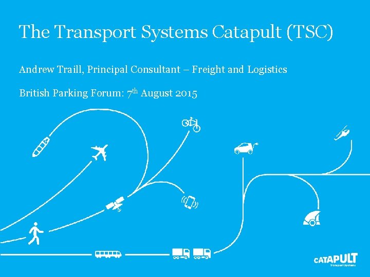 The Transport Systems Catapult TSC Andrew Traill Principal