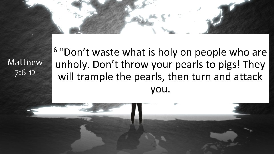 Parallel Worlds Matthew 7 6 12 6 Dont