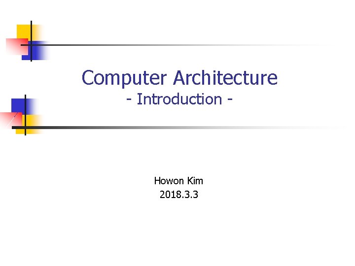Computer Architecture Introduction Howon Kim 2018 3 3