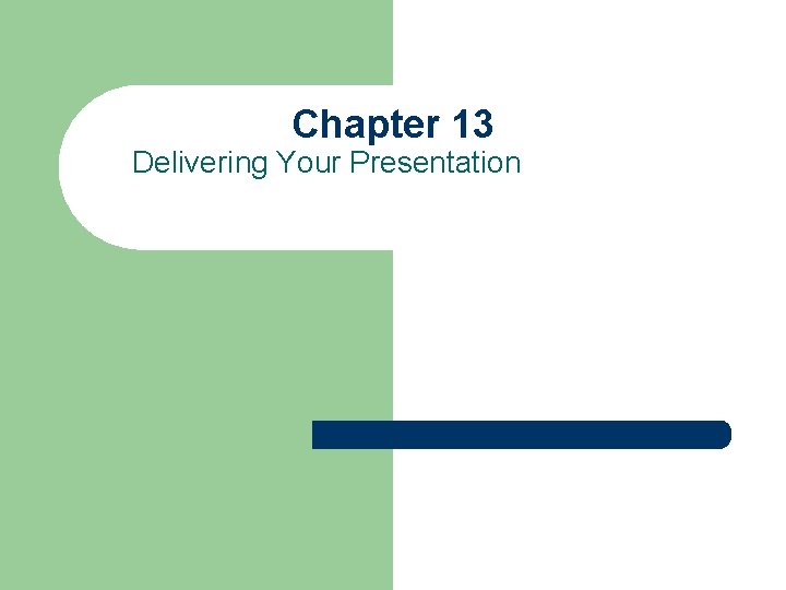 Chapter 13 Delivering Your Presentation Delivering Your Presentation