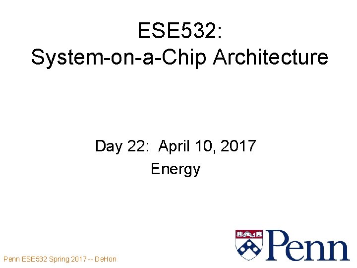 ESE 532 SystemonaChip Architecture Day 22 April 10