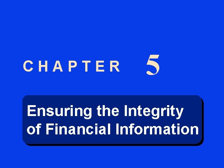 CHAPTER 5 Ensuring the Integrity of Financial Information