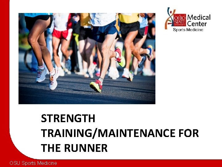 STRENGTH TRAININGMAINTENANCE FOR THE RUNNER OSU Sports Medicine