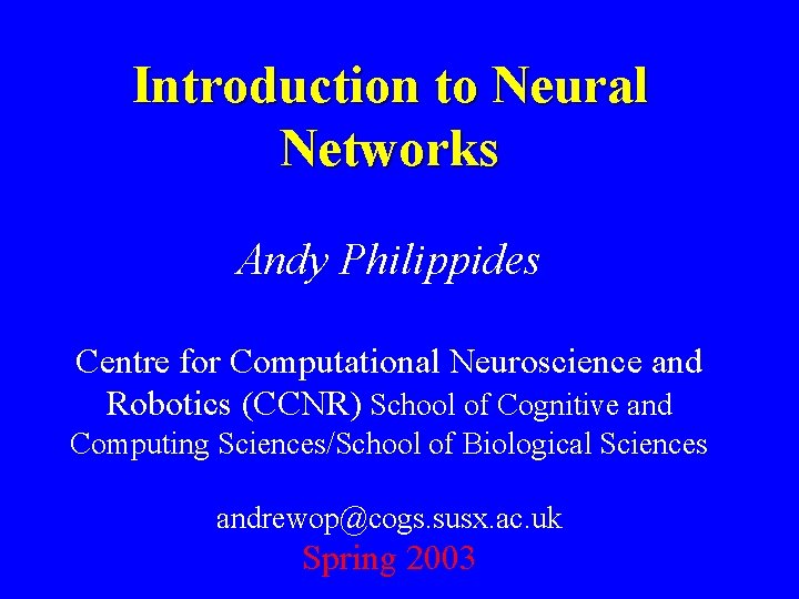 Introduction to Neural Networks Andy Philippides Centre for