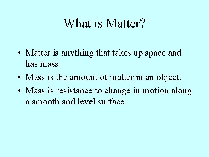 What is Matter Matter is anything that takes