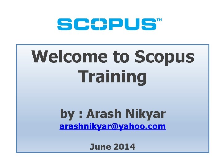 Welcome to Scopus Training by Arash Nikyar arashnikyaryahoo