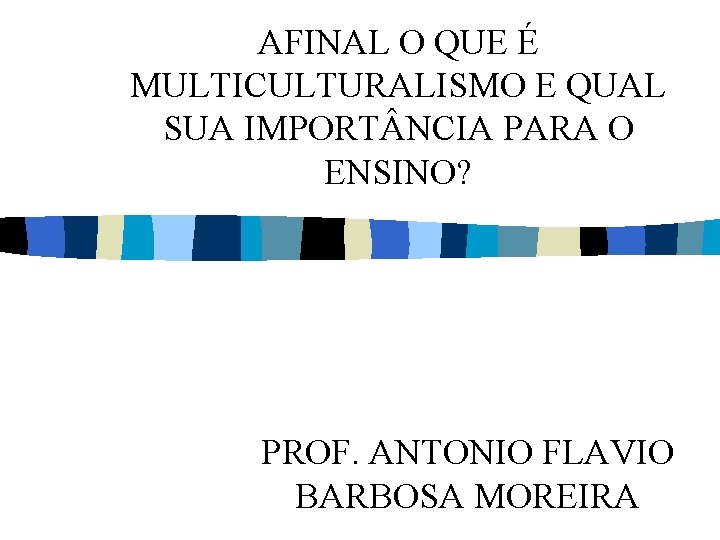 AFINAL O QUE MULTICULTURALISMO E QUAL SUA IMPORT