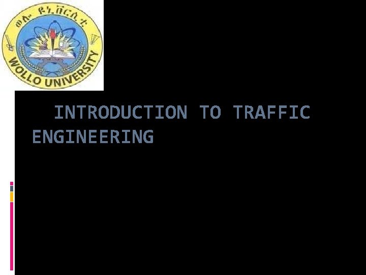 INTRODUCTION TO TRAFFIC ENGINEERING 1 1 Definition scope