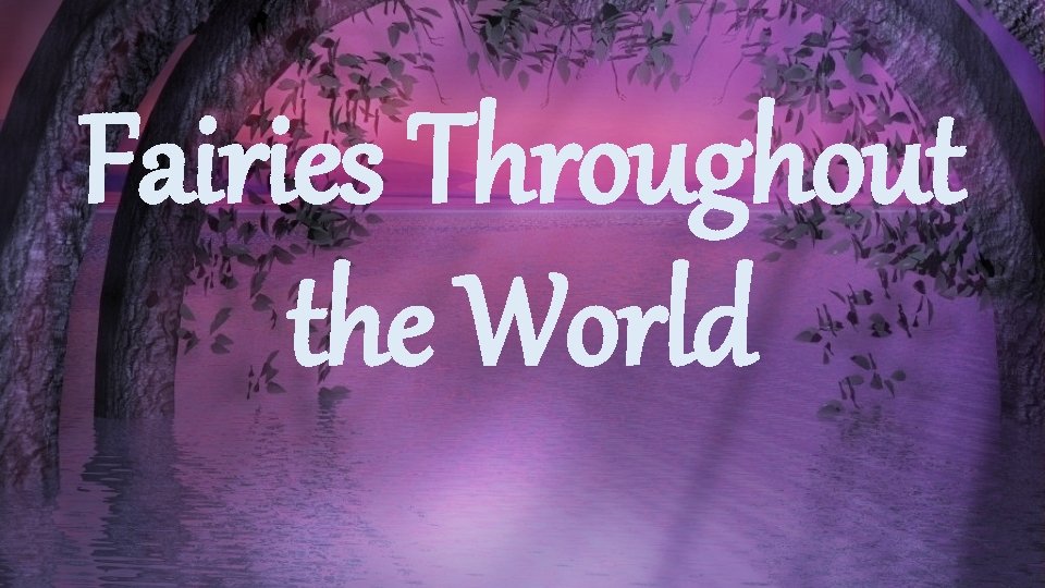 The History of Fairies Fairies Throughout the World