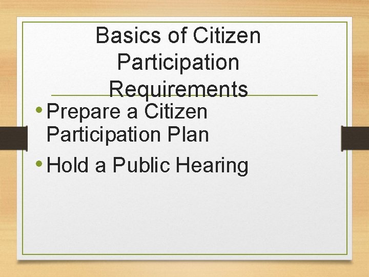 CITIZEN PARTICIPATION Basics of Citizen Participation Requirements Prepare