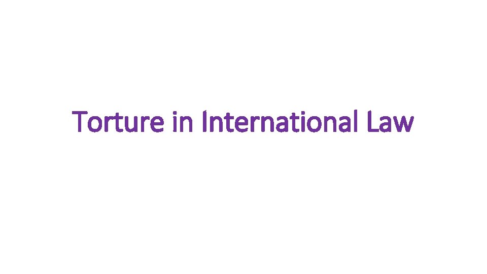 Torture in International Law Definition of torture Distinction