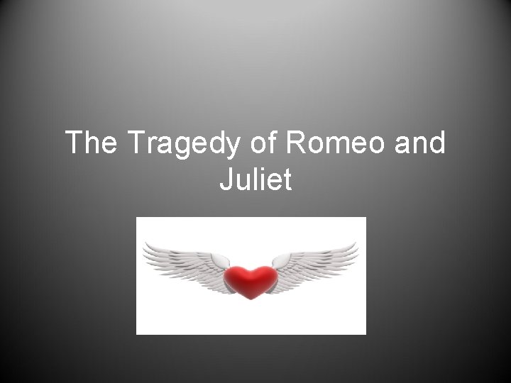 The Tragedy of Romeo and Juliet What is