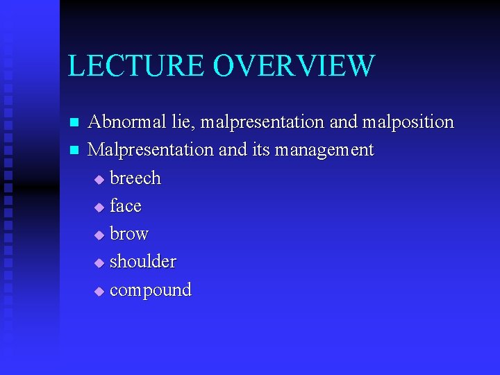 MALPRESENTATION MALPOSITION LECTURE OVERVIEW n n Abnormal lie