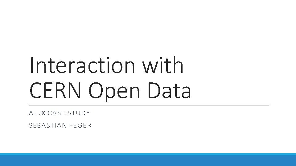 Interaction with CERN Open Data A UX CASE