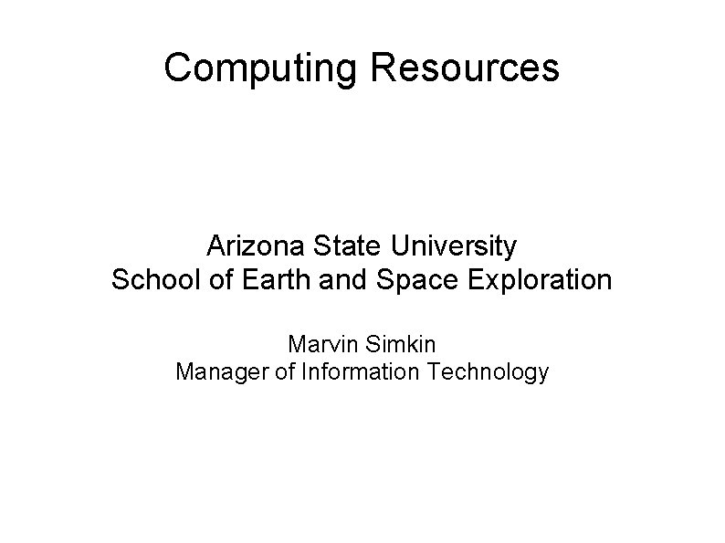 Computing Resources Arizona State University School of Earth