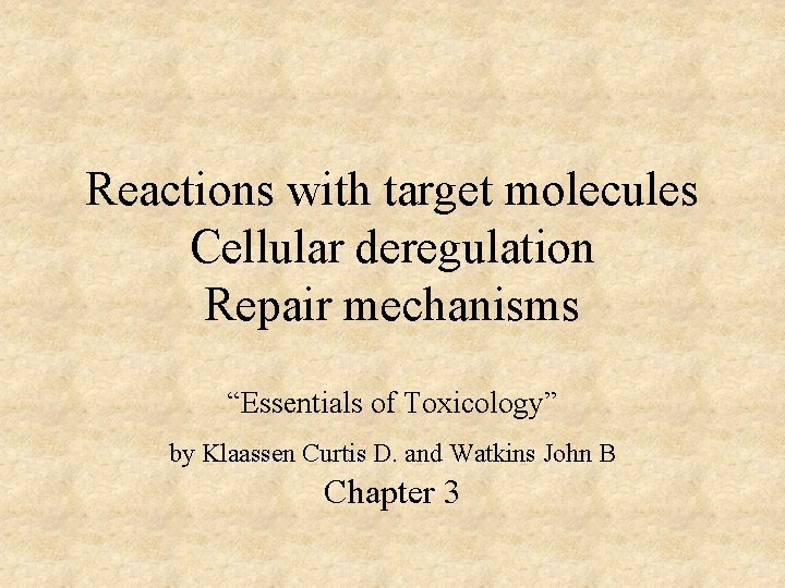 Reactions with target molecules Cellular deregulation Repair mechanisms