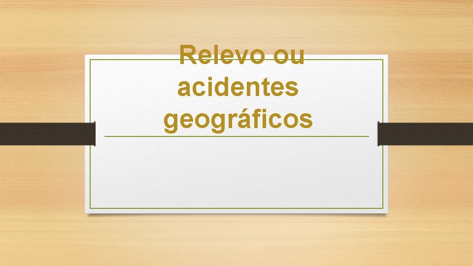 Relevo ou acidentes geogrficos O que relevo O