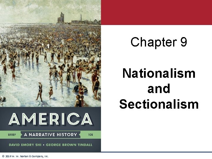 Chapter 9 Nationalism and Sectionalism 2016 W W
