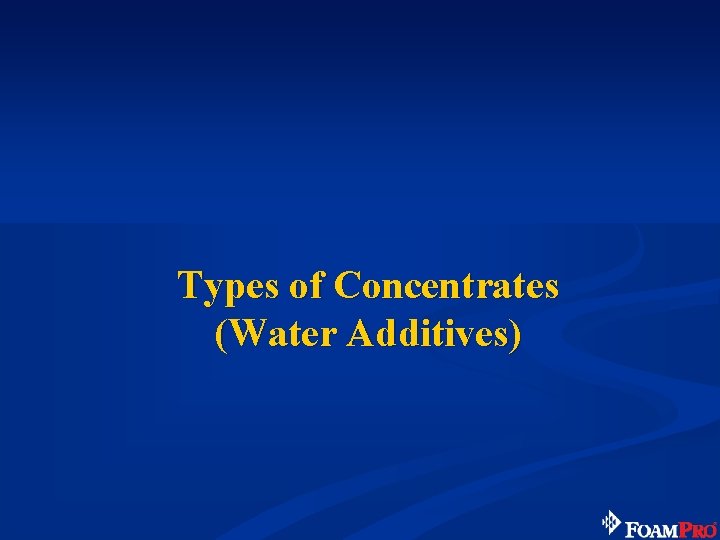 Types of Concentrates Water Additives Foam Concentrate Water