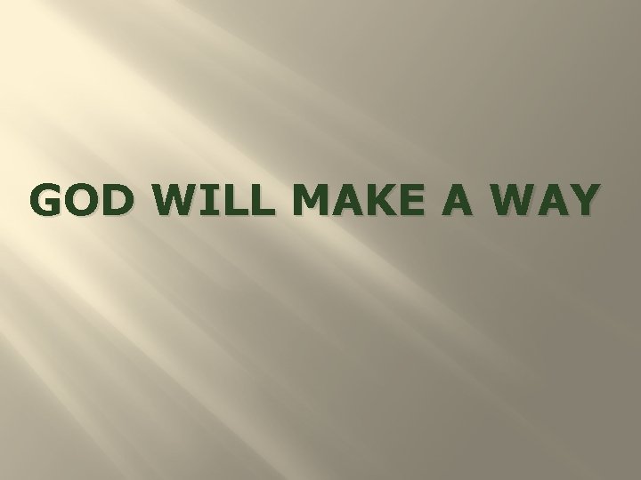 GOD WILL MAKE A WAY God will make