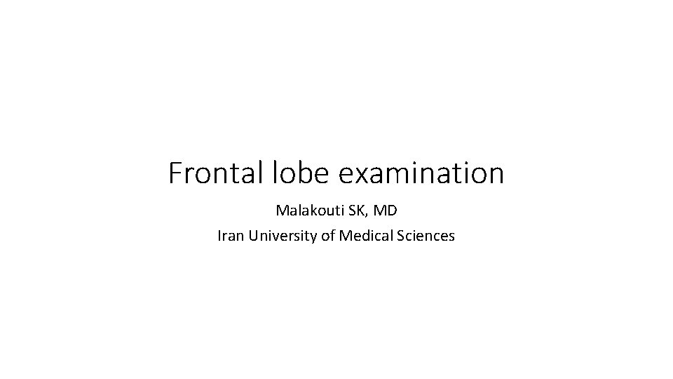 Frontal lobe examination Malakouti SK MD Iran University