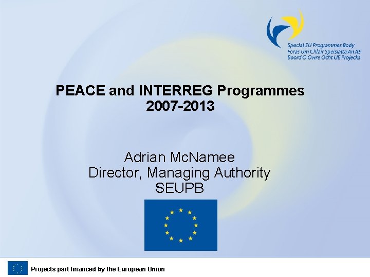 PEACE and INTERREG Programmes 2007 2013 Adrian Mc