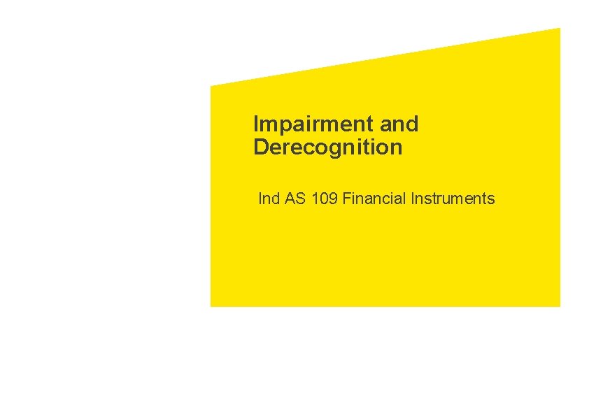 Impairment and Derecognition Ind AS 109 Financial Instruments
