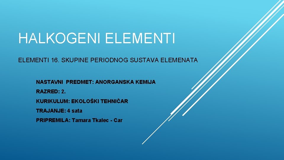 HALKOGENI ELEMENTI 16 SKUPINE PERIODNOG SUSTAVA ELEMENATA NASTAVNI