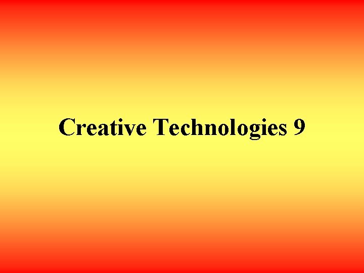 Creative Technologies 9 Check on the pictures What
