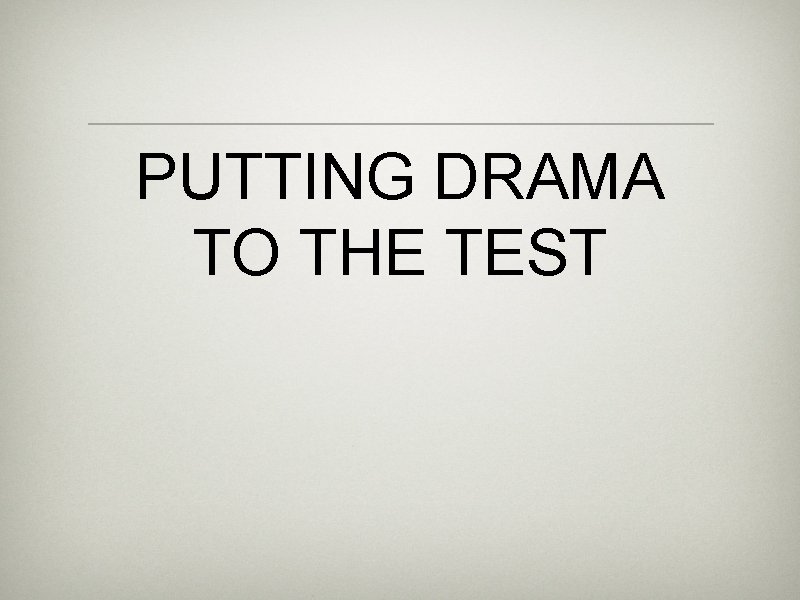 PUTTING DRAMA TO THE TEST STRATEGIES THE TEXT