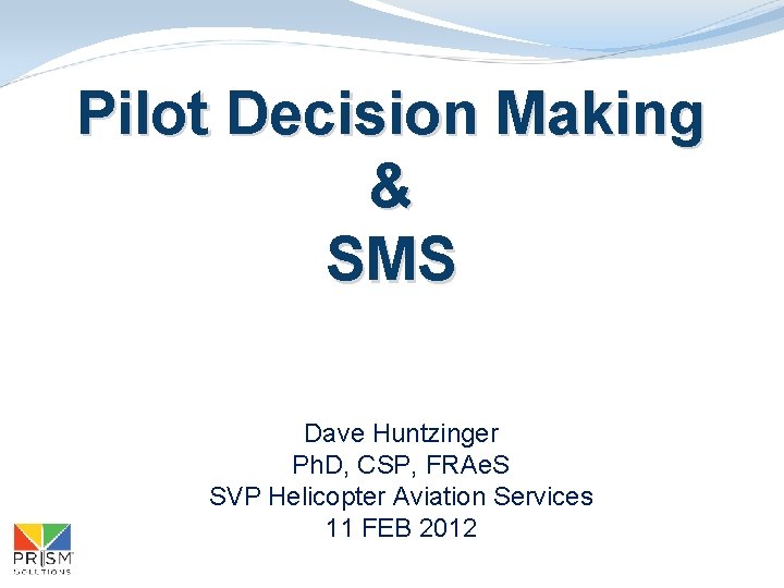 Pilot Decision Making SMS Dave Huntzinger Ph D